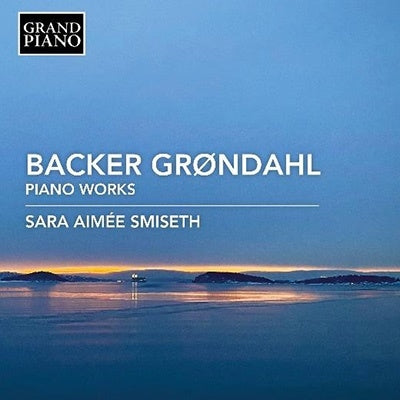 Sara Aimée Smithers - Backer Grondahl, Agathe (1847-1907) Piano Works ...