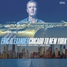 Eric Alexander - Chicago To New York - Import CD – CDs Vinyl Japan ...